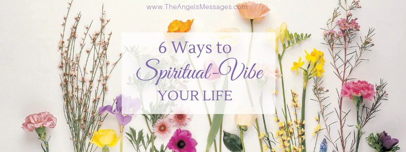 6 Ways to Spiritual-Vibe Your Life - Jen Dundee