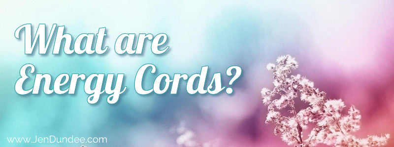 What are Energy Cords? - Jen Dundee